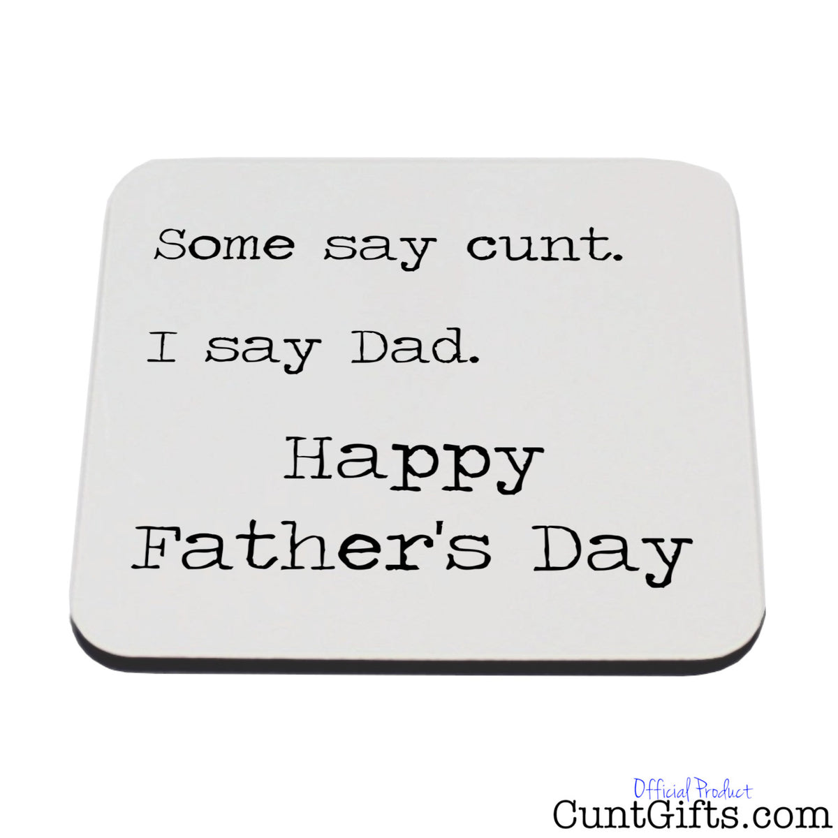 Some Say Cunt I Say Dad Fathers Day Drink Coaster Cunt Ts 1808